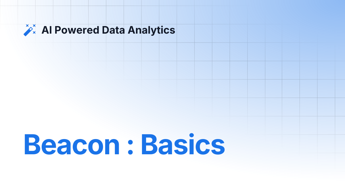 Beacon : Basics | AI Powered Data Analytics