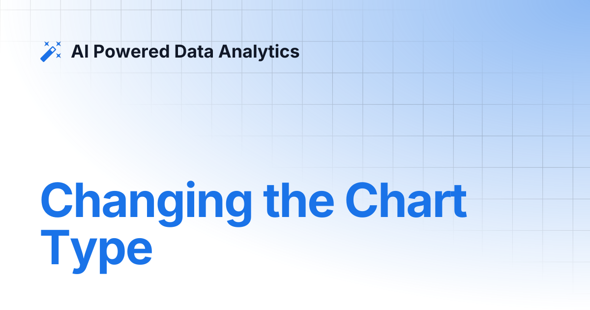 Changing the Chart Type | AI Powered Data Analytics