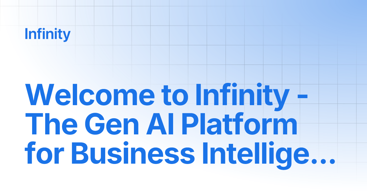 Welcome to Infinity - The Gen AI Platform for Business Intelligence ...